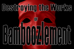 Destroying the Works of Bamboozlement - System100™